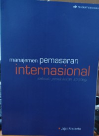 Manajemen Pemasaran Internasional: Sebuah Pendekatan Strategi | Perpustakaan SJARLIS ILJAS ...